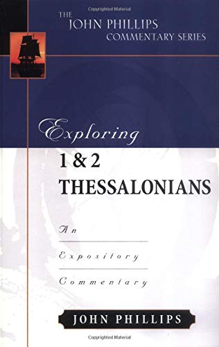 Exploring 1 & 2 Thessalonians (John Phillips Commentary Series) (The ...