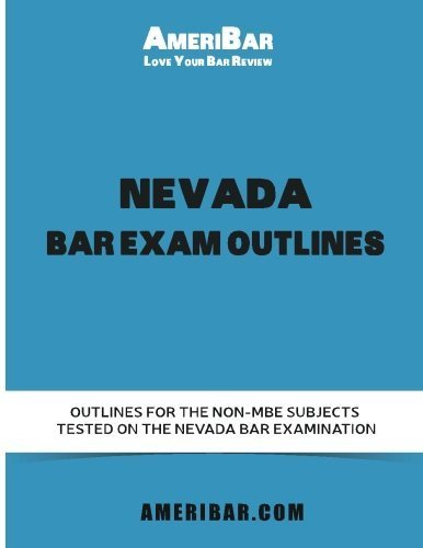 Nevada Bar Exam Outlines: Outlines for Non-MBE Subjects Tested on the ...