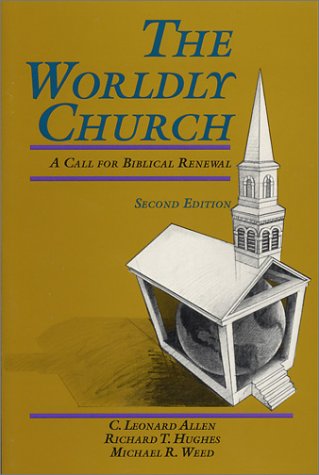The Worldly Church: A Call for Biblical Renewal: C. Leonard Allen ...