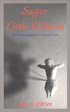 Suffer Little Children: An Autobiography of a Foster Child: O'Brien ...