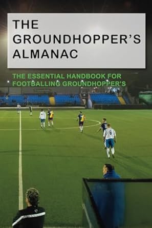 The Groundhopper's Almanac: The Essential Handbook for Footballing ...