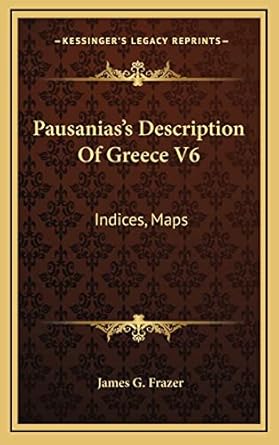 Pausanias's Description Of Greece V6: Indices, Maps: Frazer Sir, James ...