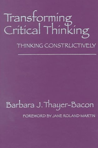 Amazon.com: Transforming Critical Thinking: Constructive Thinking: 9780807739259: Thayer-Bacon ...