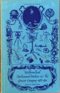 Mathematical instrument-makers in the Grocers' Company, 1688-1800: With ...