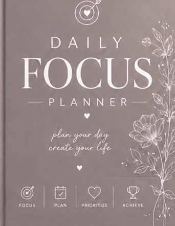DAILY FOCUS PLANNER: PLANER YOUR DAY, CREATE YOUR LIFE : Art, Pretty ...