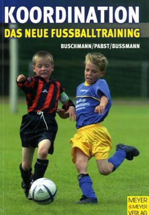 Koordination: Das neue Fussballtraining : Buschmann, Jürgen, Pabst ...