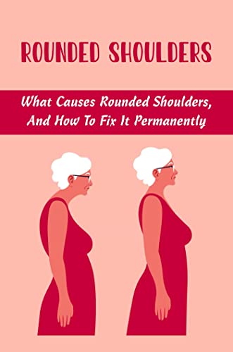 Rounded Shoulders: What Causes Rounded Shoulders, And How To Fix It ...