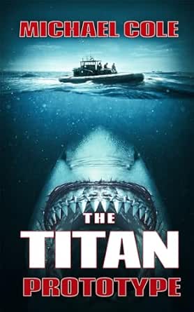 The Titan Prototype: A Deep Sea Thriller eBook : Cole, Michael: Amazon ...