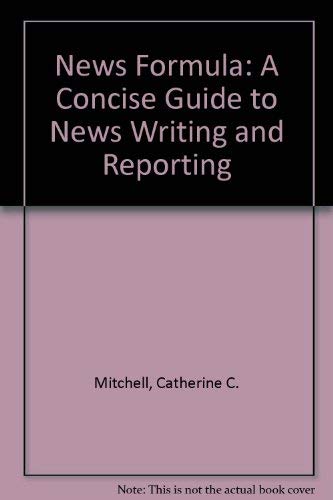 News Formula: A Concise Guide to News Writing and Reporting: Mitchell ...