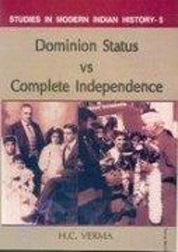 Dominion Status Vs Complete Independence: Amazon.co.uk: Verma, H. C ...