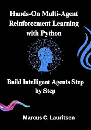 Hands-On Multi-Agent Reinforcement Learning with Python: Build ...