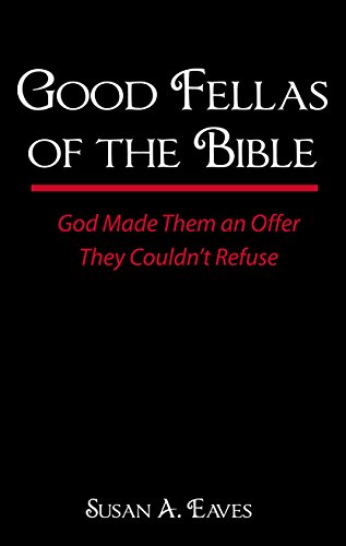 GOOD FELLAS OF THE BIBLE: God Made Them an Offer They Couldn't Refuse ...