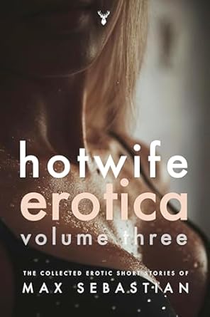 Hotwife Erotica: Volume Three (Hotwife Erotica: The Short Story ...
