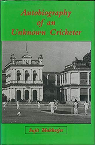 AUTOBIOGRAPHY OF UNKNOWN CRICKETER: Mukherjee S.: 9788175300019: Amazon ...