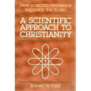 A scientific approach to Christianity: Faid, Robert W: 9780882705354 ...