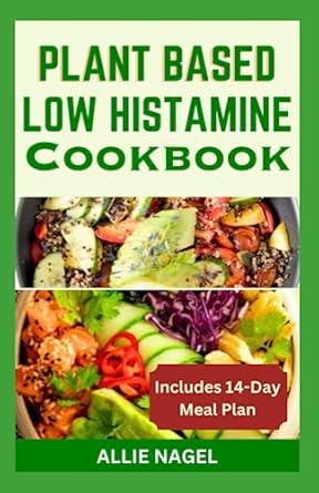 Plant Based Low Histamine Cookbook: Delicious Recipes to Manage ...