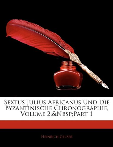 Sextus Julius Africanus Und Die Byzantinische Chronographie, Volume 2 ...