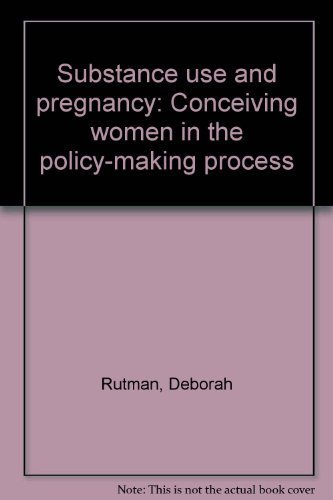 Substance use and pregnancy: Conceiving women in the policy-making ...
