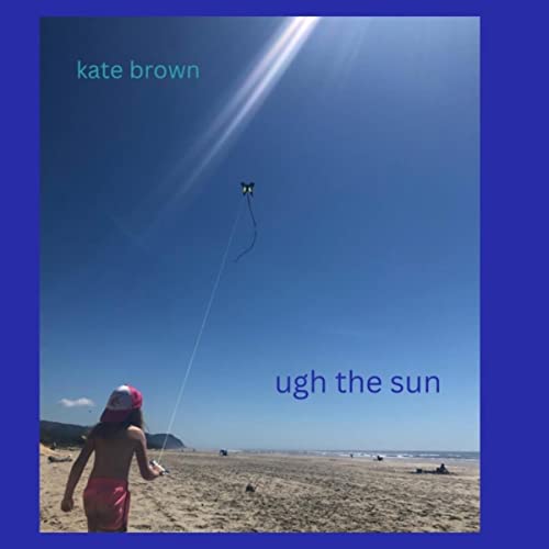 Écouter Ugh the Sun par Kate Brown sur Amazon Music Unlimited