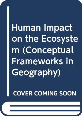 Human Impact on the Ecosystem (Conceptual Frameworks in Geography ...
