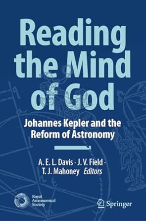 Reading the Mind of God: Johannes Kepler and the Reform of Astronomy ...