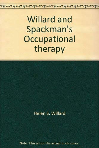 Willard and Spackman's Occupational therapy: Helen S. Willard ...