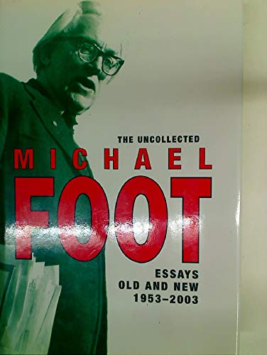 Uncollected Michael Foot, The - Essays Old and New 1953-2003: Amazon.co ...