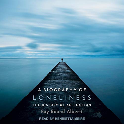 A Biography of Loneliness: The History of an Emotion: Fay Bound Alberti: 9798200257522: Amazon ...
