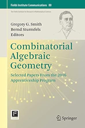 Combinatorial Algebraic Geometry: Selected Papers From the 2016 ...