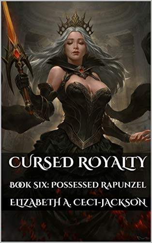 Cursed Royalty: Book Six: Possessed Rapunzel (Cursed Royalty Series 6 ...