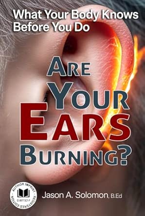 Are Your Ears Burning? What Your Body Knows Before You Do.: Why a Two ...