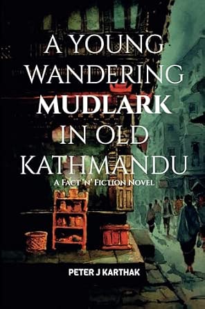 A Young Wandering Mudlark in Old Kathmandu: Karthak, Peter J ...