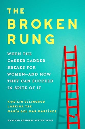 The Broken Rung: When the Career Ladder Breaks for Women-and How They ...