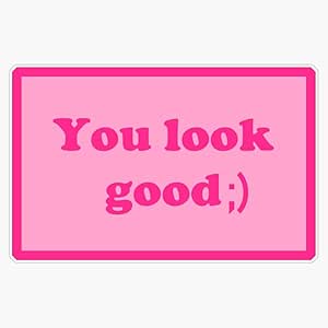 Amazon.com: You Look Good ;) Sticker Vinyl Waterproof Sticker Decal Car ...