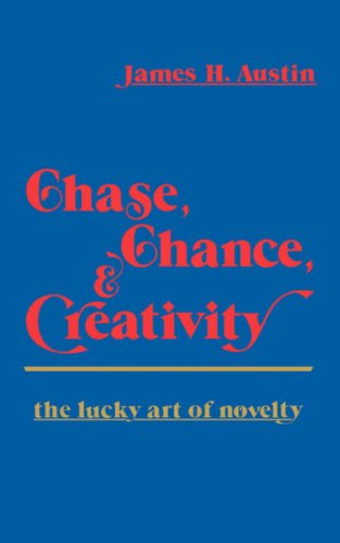 Chase Chance and Creativity: The Lucky Art of Novelty: Austin, James H ...