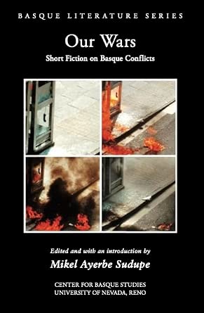 Our Wars: Short Fiction on Basque Conflicts (Basque Literature Series ...