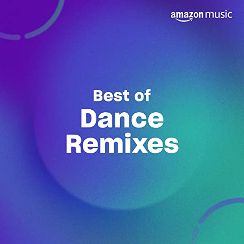 Best of Dance Remixes Playlist on Amazon Music Unlimited