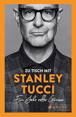Zu Tisch mit Stanley Tucci: Ein Jahr voller Genüsse : Tucci, Stanley ...