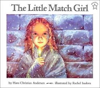 The Little Match Girl: Andersen, Hans Christian, Isadora, Rachel ...