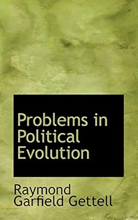 Problems in Political Evolution: Gettell, Raymond Garfield ...