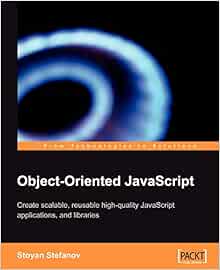 Object-Oriented JavaScript: Create scalable, reusable high-quality ...