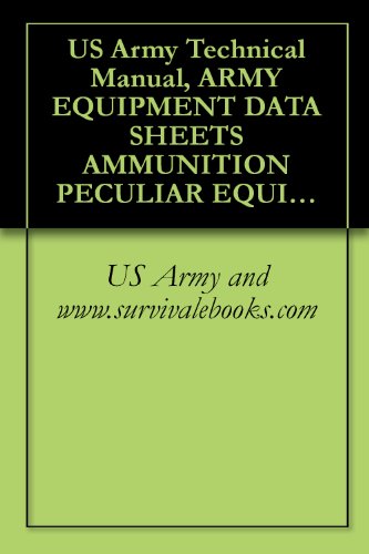 US Army Technical Manual, ARMY EQUIPMENT DATA SHEETS AMMUNITION ...