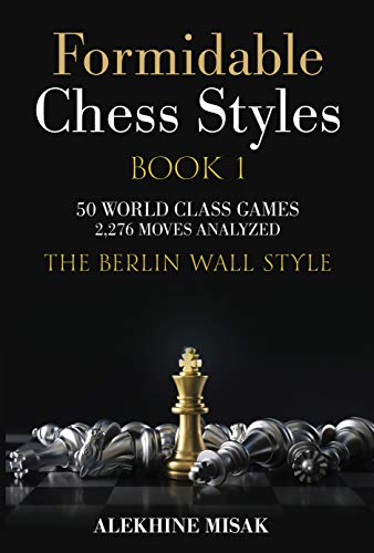 FORMIDABLE CHESS STYLES: The BERLIN WALL Style | Book 1 - An Analysis ...