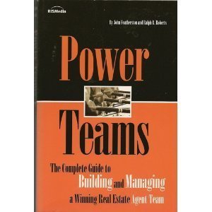 Power Teams (The Complete Guide to Building and Managing a Winning Real ...