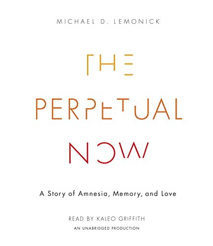 The Perpetual Now: A Story of Amnesia, Memory, and Love: Lemonick ...