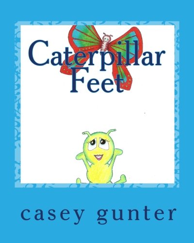Caterpillar Feet: gunter, casey: 9781456407049: Amazon.com: Books