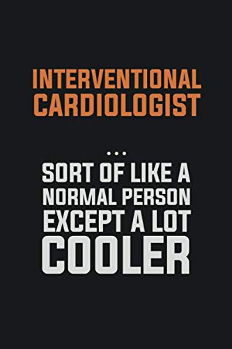 Interventional cardiologist, Sort Of Like A Normal Person Except A Lot ...