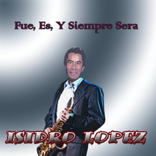 Play Fue Es Y Siempre Sera by Isidro Lopez on Amazon Music