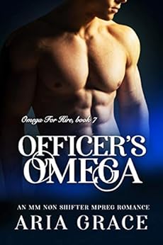 Officer's Omega: M/M Non Shifter MPreg Romance (Omega For Hire Book 7) eBook : Grace, Aria ...