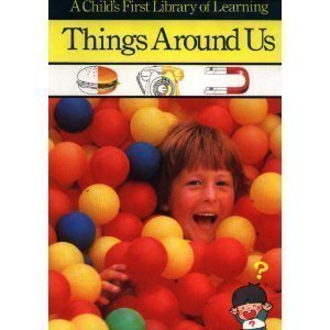 Things Around Us (Child's First Library of Learning): Time-Life Books ...